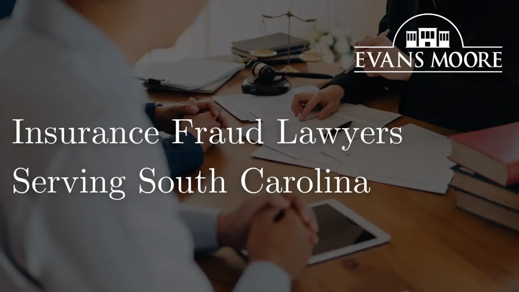 South Carolina Insurance Fraud Lawyers Insurance Bad Faith Attorney